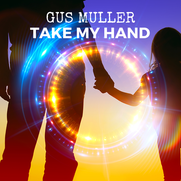 Gus Muller: TAKE MY HAND - NEW RELEASE
